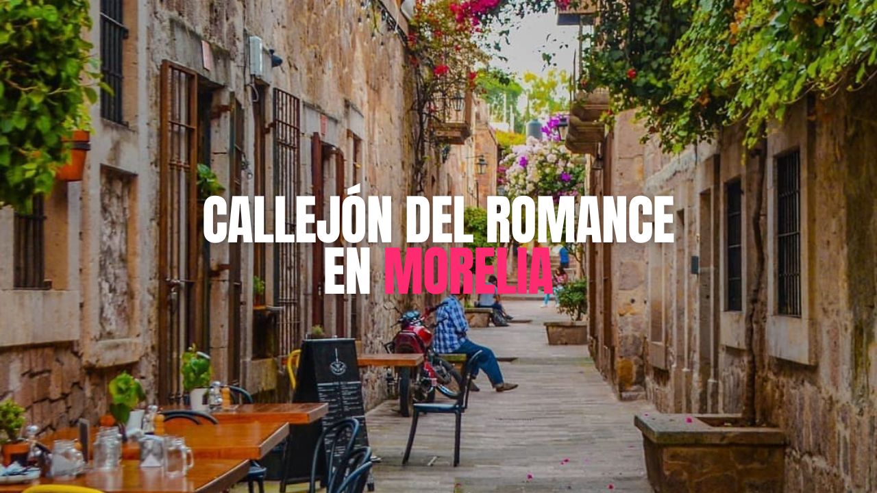 Callejón del Romance en Morelia - Turisteando Morelia